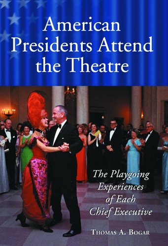American Presidents Attend the Theatre: The Playgoing Experiences of ...