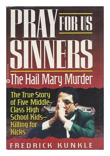 Pray for Us Sinners - the Hail Mary Murder: Kunkle, Frederick ...