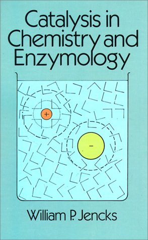 Catalysis in Chemistry and Enzymology: Jencks, William P ...