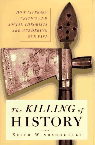 The KILLING OF HISTORY Hardcover October 9, 1997: Windschuttle, Keith ...