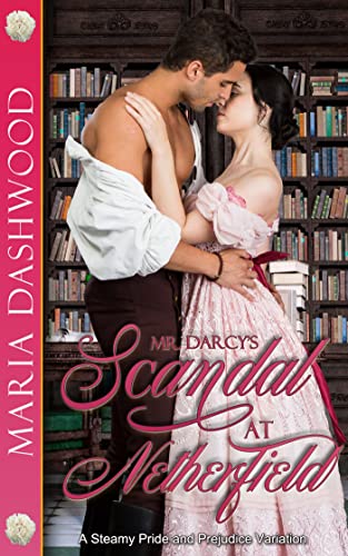 Mr. Darcy's Scandal at Netherfield: A Steamy Pride and Prejudice Variation - Kindle edition by ...