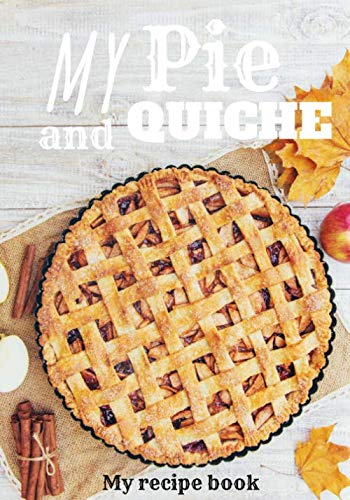 My pie and quiche: My recipe book, Quiche and tart recipe book to ...