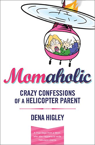 MOMAHOLIC: Confessions of a Helicopter Parent: Higley, Dena ...