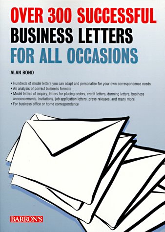 Over 300 Successful Business Letters for All Occasions: Alan Bond ...