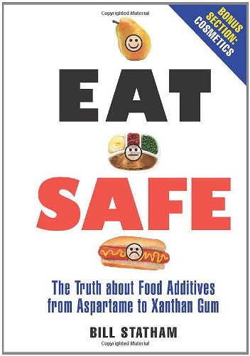 Eat Safe: The Truth about Additives from Aspartame to Xanthan Gum ...