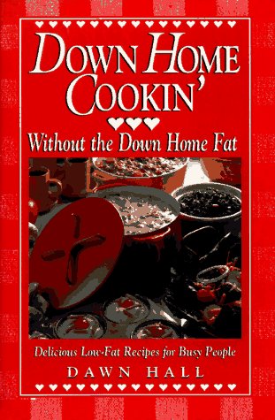 Down Home Cookin' Without the Down Home Fat: Hall, Dawn: 9781577570189 ...