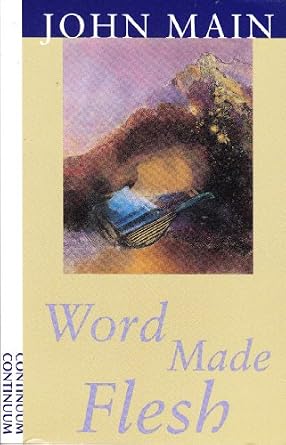 Word Made Flesh: Main, John, Freeman, Laurence: 9780826411259: Amazon ...