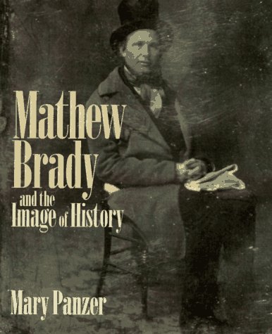 Matthew Brady and the Image of History: Amazon.co.uk: Panzer, Mary ...