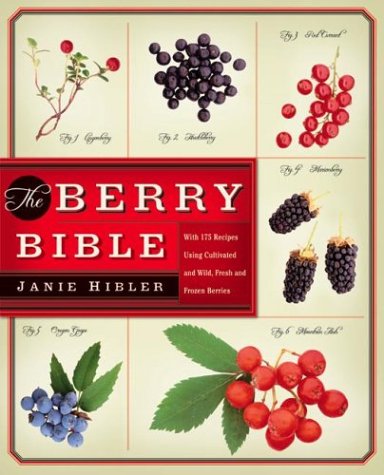 The Berry Bible: With 175 Recipes Using Cultivated and Wild, Fresh and ...