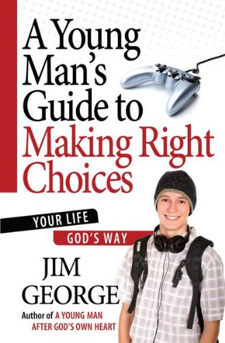 Amazon.com: A Young Man's Guide to Making Right Choices: Your Life God ...