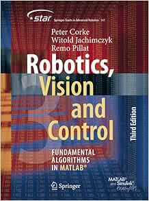 Robotics, Vision and Control: Fundamental Algorithms in MATLAB® (Springer Tracts in Advanced ...