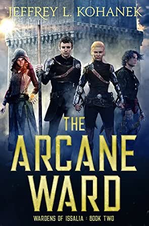 The Arcane Ward (Wardens of Issalia Book 2) eBook : Kohanek, Jeffrey L ...