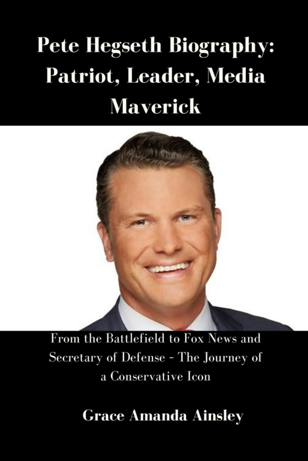 Buy Pete Hegseth Biography: Patriot, Leader, Media Maverick: From the ...
