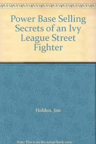 Power Base Selling - Secrets of an Ivy League Street Fighter: Holden ...