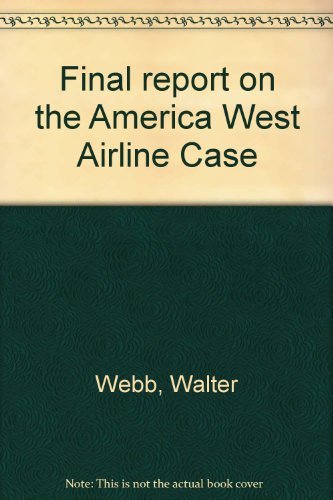 Final report on the America West Airline Case: Webb, Walter N.: Amazon ...