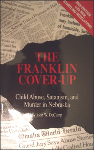 The Franklin Cover-Up: Child Abuse, Satanism, and Murder in Nebraska ...