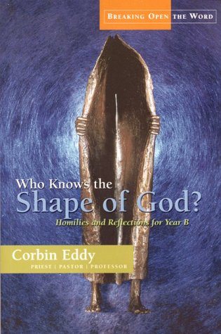 Who Knows the Shape of God?: Homilies and Reflections for Year B ...