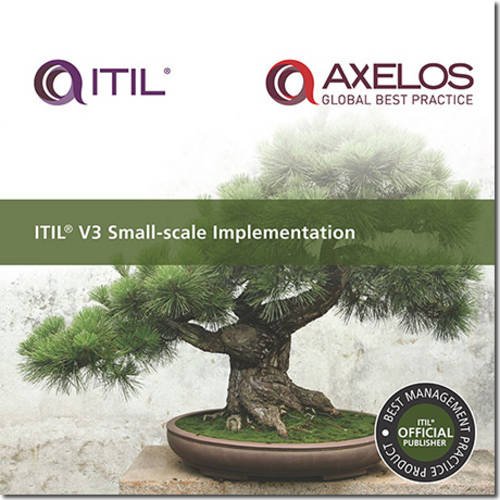 ITIL V3 Small-scale Implementation: Amazon.co.uk: AXELOS: 9780113310784 ...