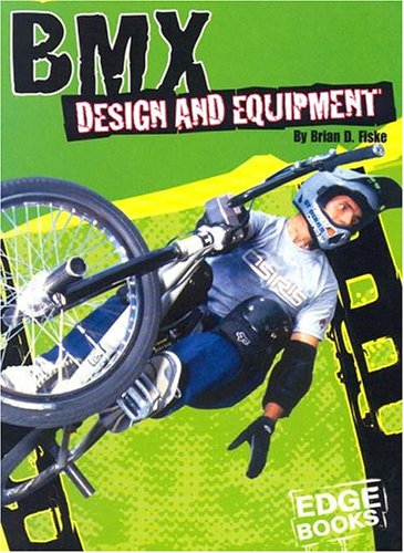 Bmx Design and Equipment (Edge Books): Fiske, Brian D.: 9780736824323 ...