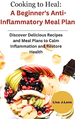 Cooking to Heal:A Beginner's Anti-Inflammatory Meal Plan : Discover ...