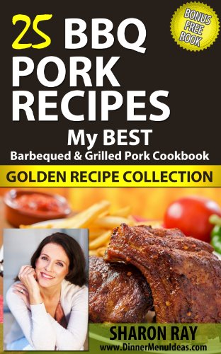25 BBQ Pork Recipes– My Best BBQ & Grilled Pork Cookbook. Golden Recipe ...