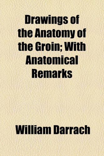 Buy Drawings of the Anatomy of the Groin: With Anatomical Remarks Book ...