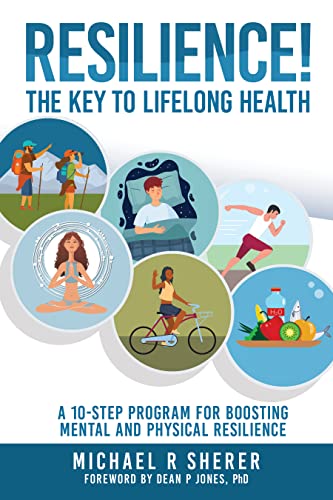 Resilience! The Key to Lifelong Health: A 10-step program for boosting mental and physical ...