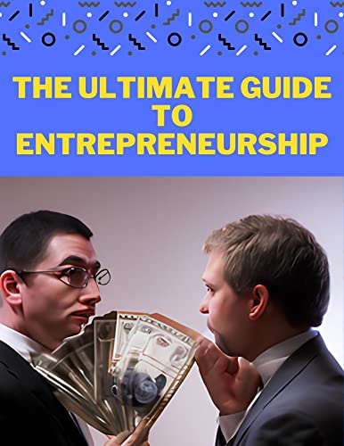 The Ultimate Guide to Entrepreneurship: How to Start and Grow a ...