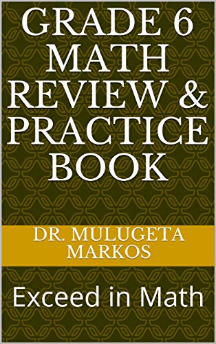 Grade 6 MATH REVIEW PRACTICE BOOK Exceed In Math Markos Dr Grade 6 MATH REVIEW PRACTICE BOOK Exceed In Math Markos Dr