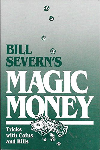Bill Severn's Magic Money: Magic With Coins and Bills: Severn, Bill ...