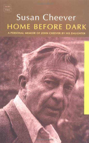 Home Before Dark : A Personal Memoir of John Cheever by His Daughter ...