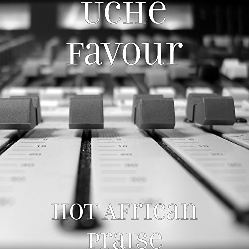 Hot African Praise by Uche Favour on Amazon Music - Amazon.com
