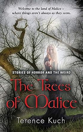The Trees of Malice: Stories of Horror and the Weird: Kuch, Terence ...
