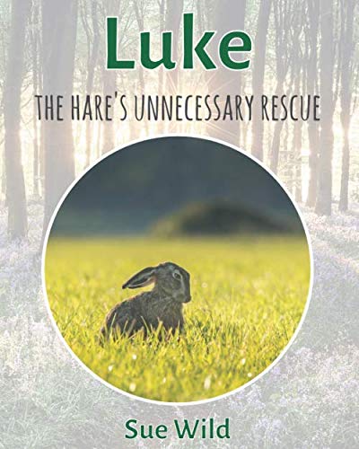 Luke: the hare's unnecessary rescue (Mammals): Wild, Sue: 9781795495158 ...