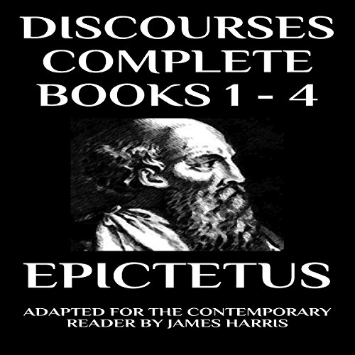 Discourses: Complete Books 1-4: Adapted for the Contemporary Reader ...