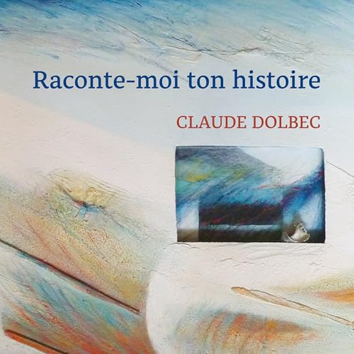 Spiele Raconte-moi ton histoire von Claude Dolbec auf Amazon Music ab