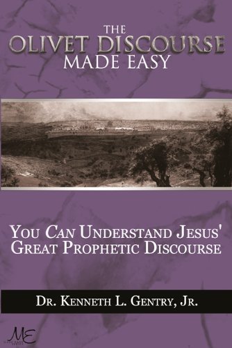 The Olivet Discourse Made Easy: Kenneth L. Gentry: 9780982589052 ...