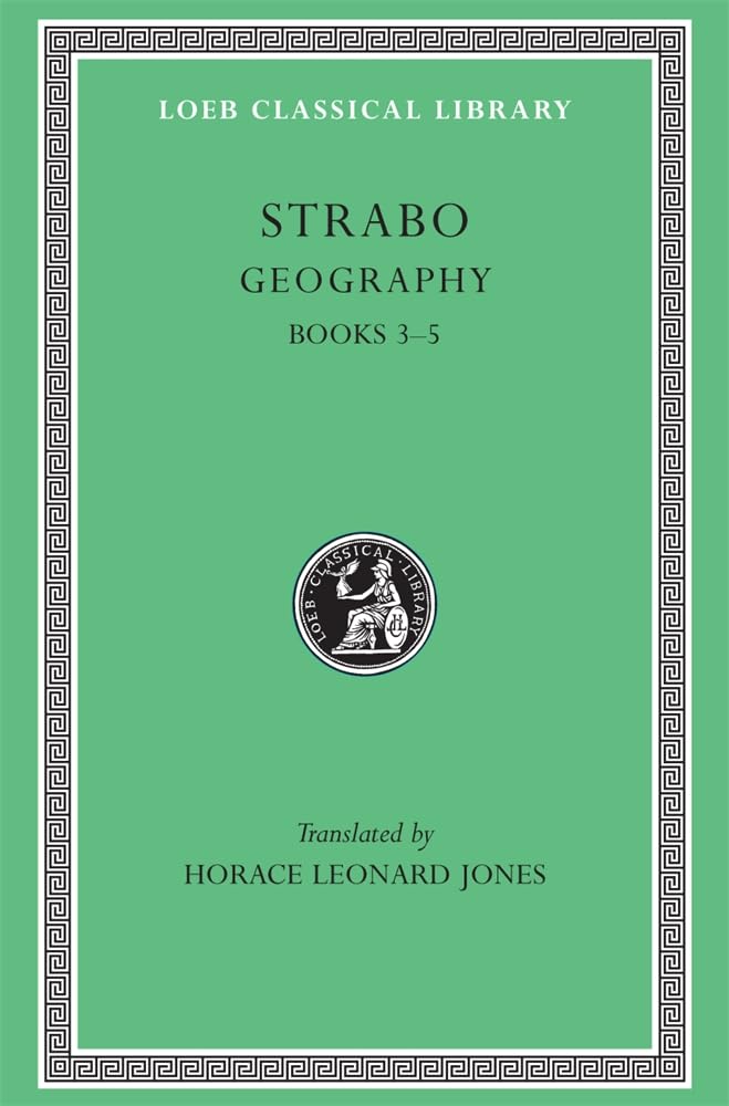 Geography, Volume II: Books 3-5 (Loeb Classical Library 50) : Strabo ...