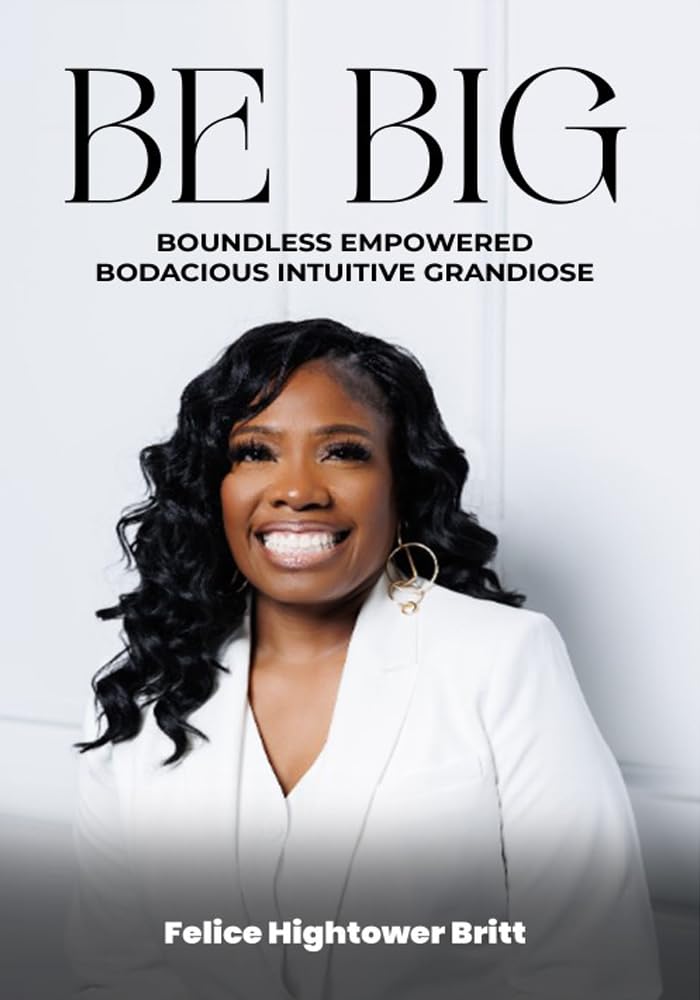 BE B.I.G: Boundless Empowered Bodacious Intuitive Grandiose (BE B.I.G ...