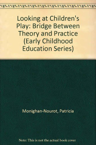 Looking at Children's Play: A Bridge Between Theory and Practice (Early ...