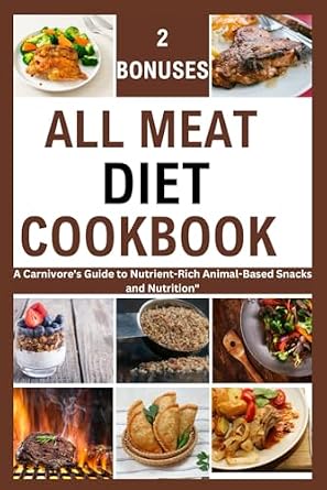 ALL MEAT DIET COOKBOOK: A Comprehensive Carnivore Cookbook and ...