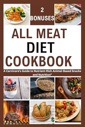 ALL MEAT DIET COOKBOOK: A Comprehensive Carnivore Cookbook and ...