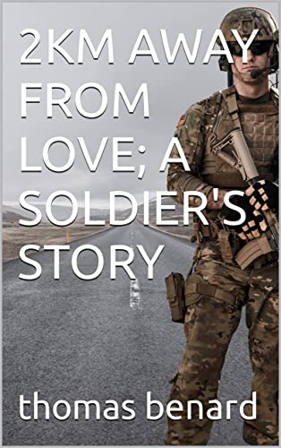 2KM AWAY FROM LOVE; A SOLDIER'S STORY eBook : benard, thomas: Amazon.in ...