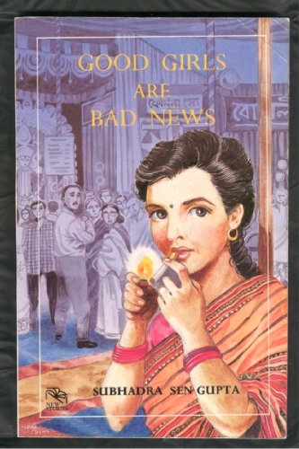 Good girls are bad news: Subhadra Sen Gupta: 9788171670970: Amazon.com ...