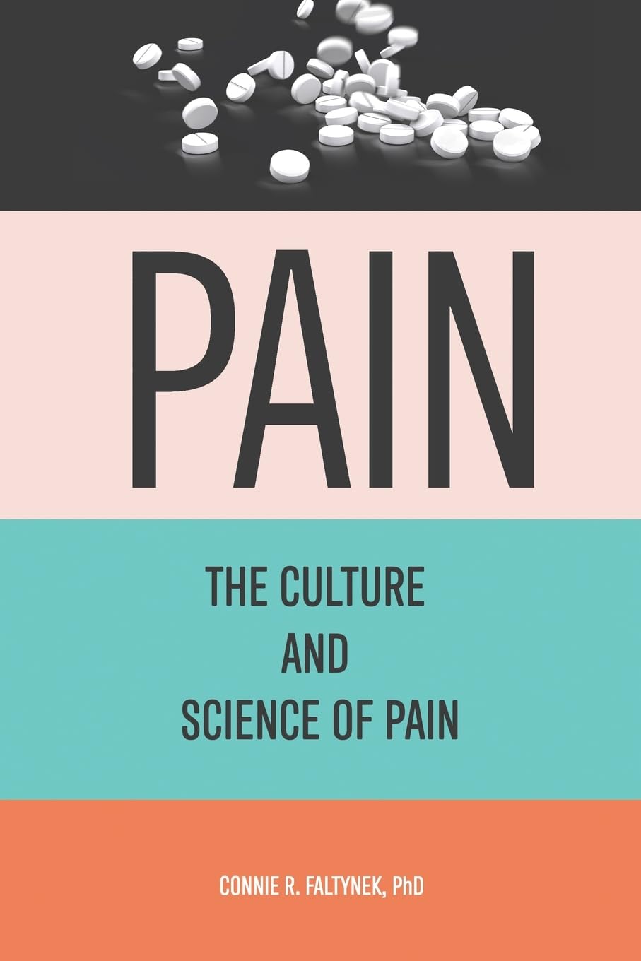 Pain: The Culture And Science of Pain: Faltynek, Connie R ...
