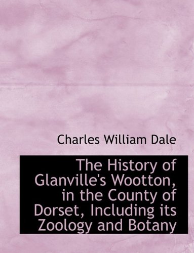 The History of Glanville's Wootton, in the County of Dorset, Including ...