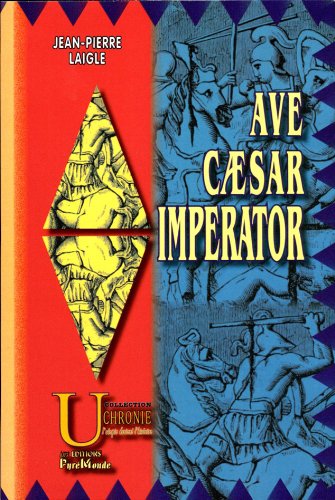 Ave Caesar imperator !: Laigle, Jean-Pierre: 9782846186100: Amazon.com ...