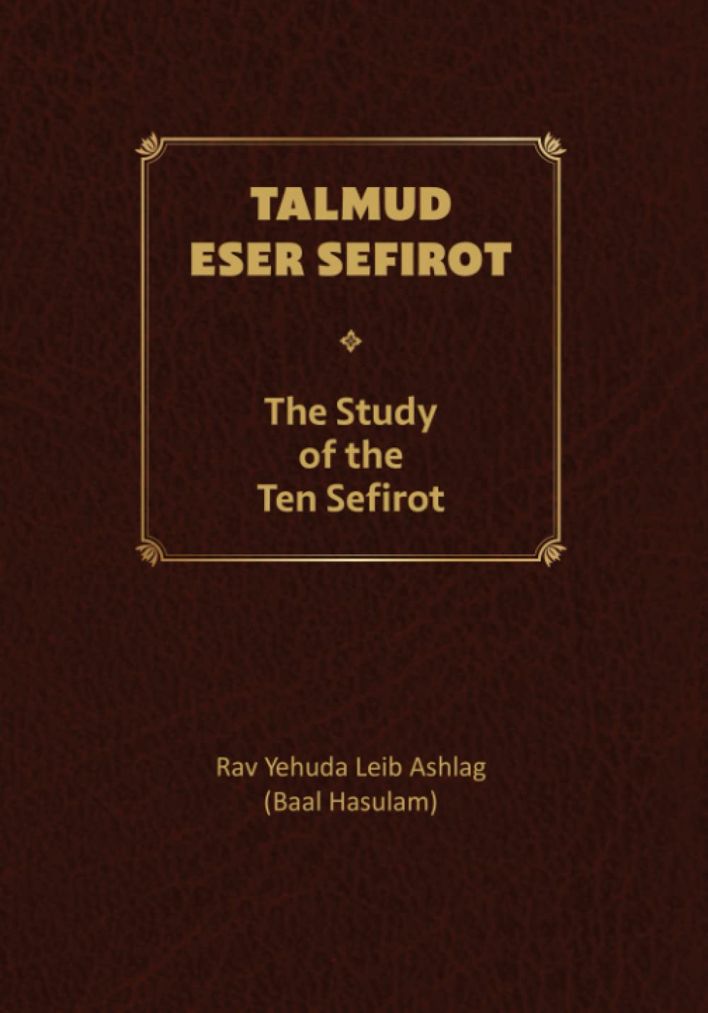 The Ten Sefirot Writework Talmud Eser Sefirot Volume One: The Study