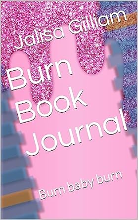 Amazon.com: Burn Book Journal: Burn baby burn eBook : Gilliam, Jalisa ...