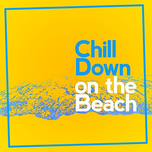 Play Chill Down on the Beach by Chill Out Beach Party Ibiza on Amazon Music